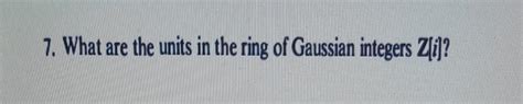 Solved What Are The Units In The Ring Of Gaussian Chegg Com