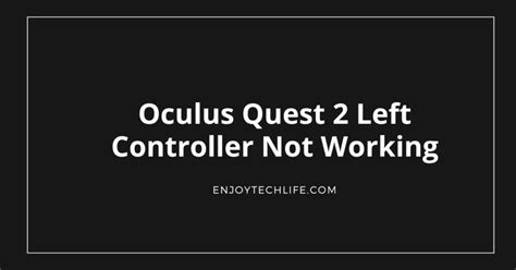 Oculus Quest 2 Left Controller Not Working Enjoytechlife