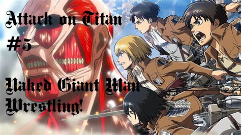 Attack On Titan 5 Naked Giant Man Wrestling Youtube