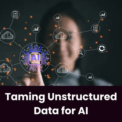 Taming Unstructured Data For AI