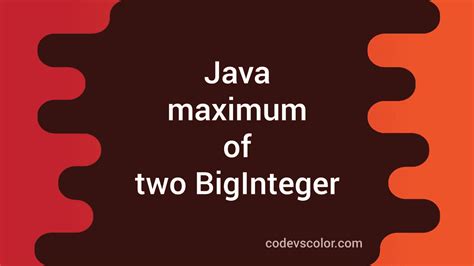 Java Program To Find The Maximum Value Between Two Biginteger Codevscolor