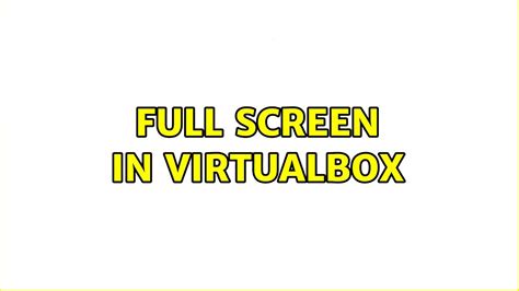 Full Screen In Virtualbox Solutions YouTube