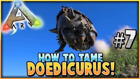 Ark Survival Evolved Taming A Doedicurus S2 Ep 7 Youtube