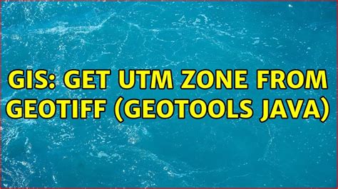 Gis Get Utm Zone From Geotiff Geotools Java Youtube
