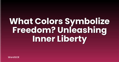 What Colors Symbolize Freedom Unleashing Inner Liberty Wordscr