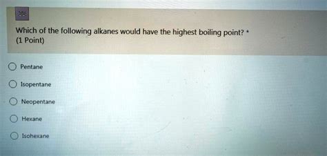 Which Of The Following Alkanes Would Have The Highest Boiling Point 1