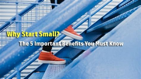 Why Start Small The 5 Important Benefits Of Starting Small