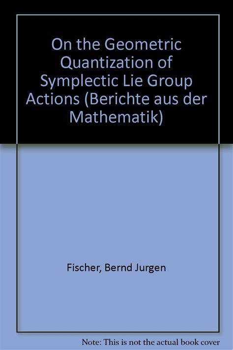 On The Geometric Quantization Of Symplectic Lie Group Actions Berichte Aus Der Mathematik