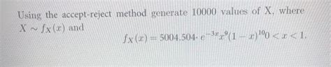Solved Using The Accept Reject Method Generate 10000 Values
