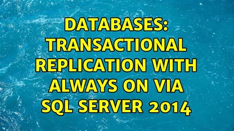 Databases Transactional Replication With Always On Via Sql Server 2014