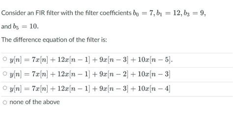 Solved Consider An FIR Filter With The Filter Coefficients Chegg