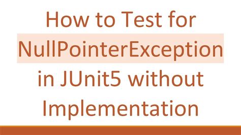 How To Test For Nullpointerexception In Junit5 Without Implementation