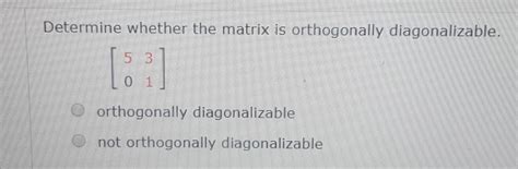 Solved Determine Whether The Matrix Is Orthogonally