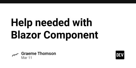 Help Needed With Blazor Component Dev Community
