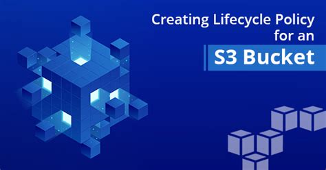 How To Create A Lifecycle Policy For An S3 Bucket Blog