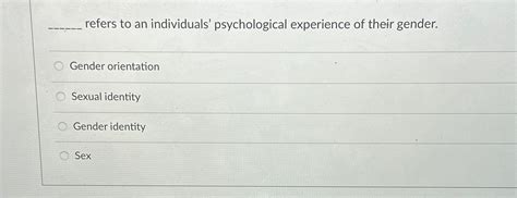 Solved Refers To An Individuals Psychological Experience Of Chegg Com