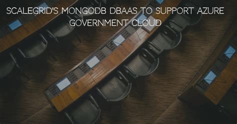 Scalegrids Mongodb Dbaas To Support Azure Government Cloud