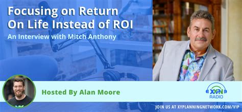 Ep 104 Focusing On Return On Life Instead Of Roi An Interview With Mitch Anthony