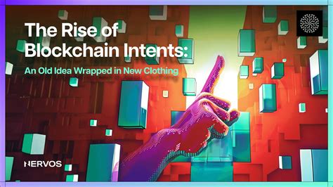 the rise of blockchain intents an old idea wrapped in new clothing