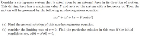 Solved Consider A Spring Mass System That Is Acted Upon By Chegg