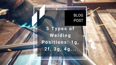 5 Types Of Welding Positions 1g 2f 3g 4g