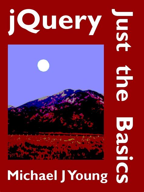 Jquery Just The Basics A Primer For The Javascript