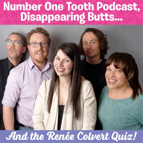 Number One Tooth Podcast Disappearing Butts Renee Colvert Quiz Alison Rosenalison Rosen