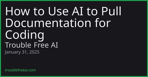 How To Use AI To Pull Documentation For Coding Trouble Free AI