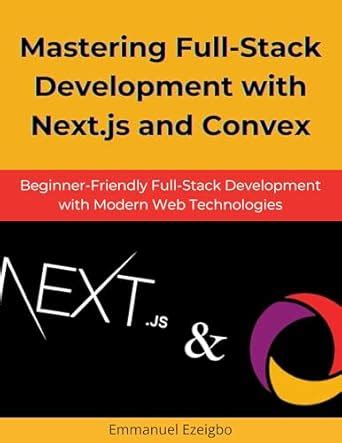 Mastering Full Stack Development With Next Js And Convex Beginner