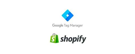 Combining Shopify And Google Tag Manager To Boost Your Store Success