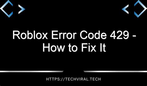 Roblox Error Code 429 How To Fix It Techviral