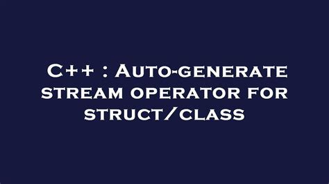 C Auto Generate Stream Operator For Structclass Youtube