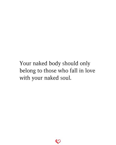 Your Naked Body Should Only Belong To Those Who Fall In Love With Your Naked Soul Quotes About