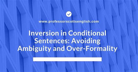 Inversion In Conditional Sentences Avoiding Ambiguity And Over Formality Professor Scotts