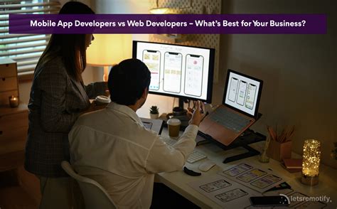 Mobile App Developers Vs Web Developers Whats Best For Your Business