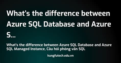 Whats The Difference Between Azure Sql Database And Azure Sql Managed