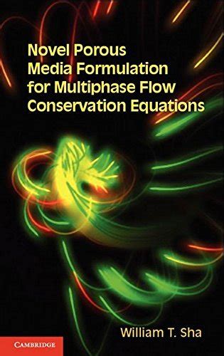 Novel Porous Media Formulation For Multiphase Flow Conservation Equations By William T Sha By