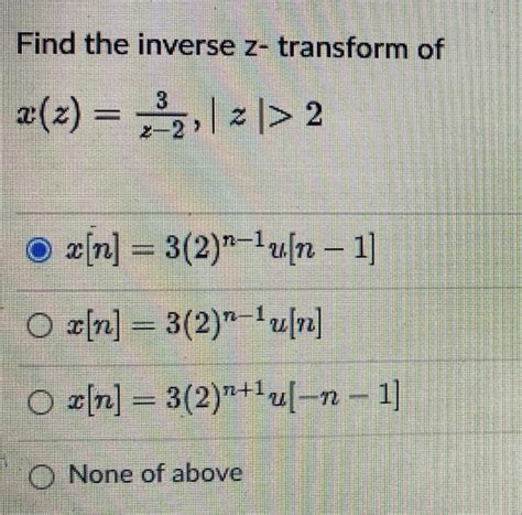 solved find the inverse z transform of x z z−23 ∣z∣ 2