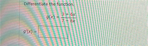 solved differentiate the function g x 3 6x7 8xg x