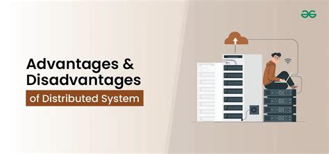 advantages and disadvantages of distributed systems geeksforgeeks