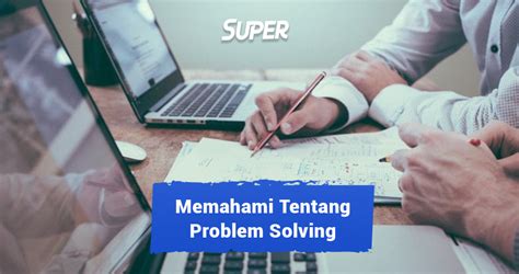 Problem Solving Pengertian Proses Manfaat Dan Contohnya