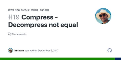 Compress Decompress Not Equal · Issue 19 · Jawa The Huttlz String Csharp · Github