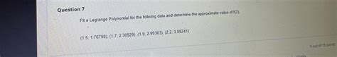 Solved Question 7 Fit A Lagrange Polynomial For The Follwing Chegg Com