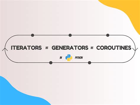 Iterators Generators And Coroutines Unleashing Pythons Powerful