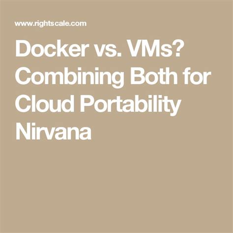 Docker Vs Vms Combining Both For Cloud Portability Nirvana Clouds