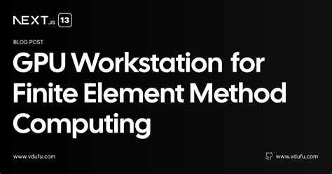 Gpu Workstation For Finite Element Method Computing Vdufu