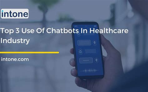 Top 3 Use Of Chatbots In Healthcare Industry Intone Networks