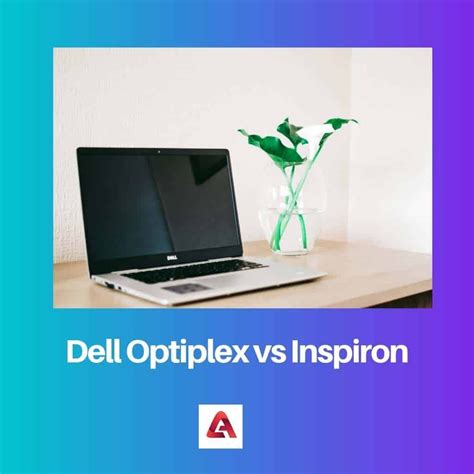 Dell Optiplex Vs Inspiron Diff Rence Et Comparaison