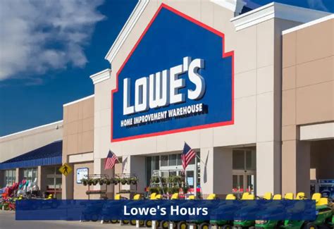 Lowes Hours 2023 Opening Closing And Holidays Hours