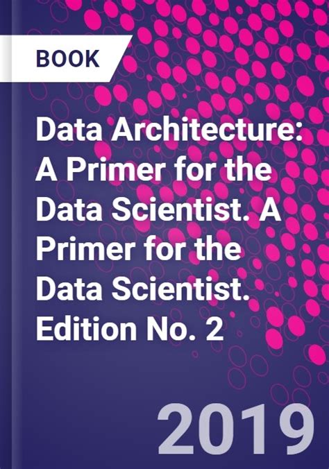 Data Architecture A Primer For The Data Scientist A Primer For The Data Scientist Edition No 2